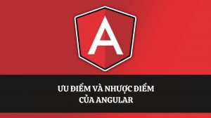 Angular là gì? Lợi ích của Angular trong thiết kế giao diện web